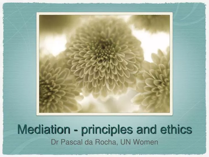 PPT - Mediation - principles and ethics PowerPoint Presentation, free ...