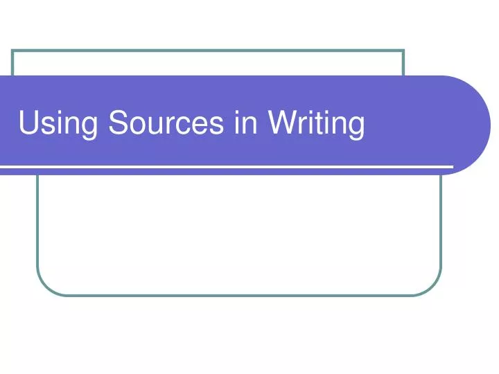 PPT - Using Sources in Writing PowerPoint Presentation, free download ...