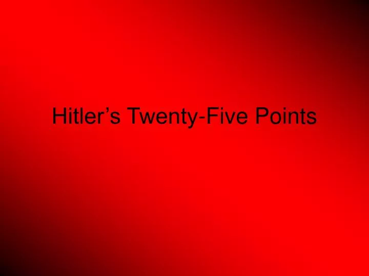 PPT - Hitler’s Twenty-Five Points PowerPoint Presentation, free ...