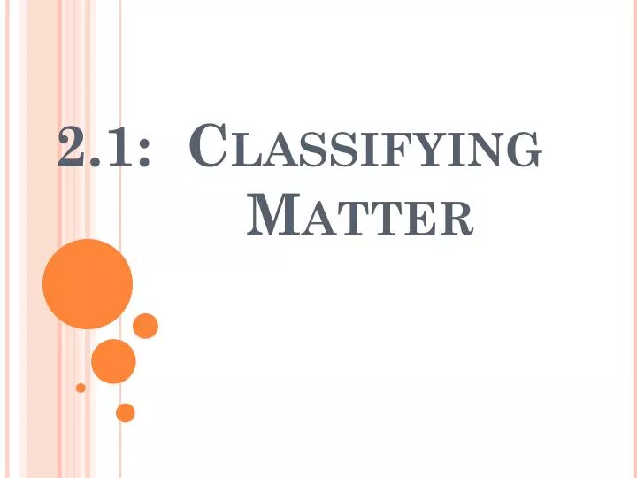 PPT - 2.1: Classifying Matter PowerPoint Presentation, free download - ID:6847578
