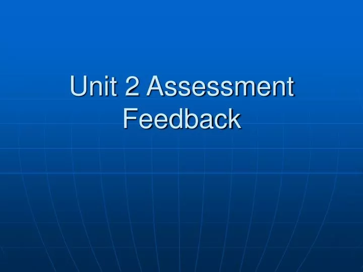 PPT - Unit 2 Assessment Feedback PowerPoint Presentation, free download ...