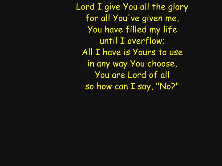 PPT - I'll say yes, Lord, yes, to Your will and to Your way, (I'll say ...