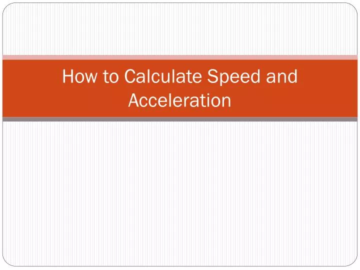 PPT - How to Calculate Speed and Acceleration PowerPoint Presentation ...