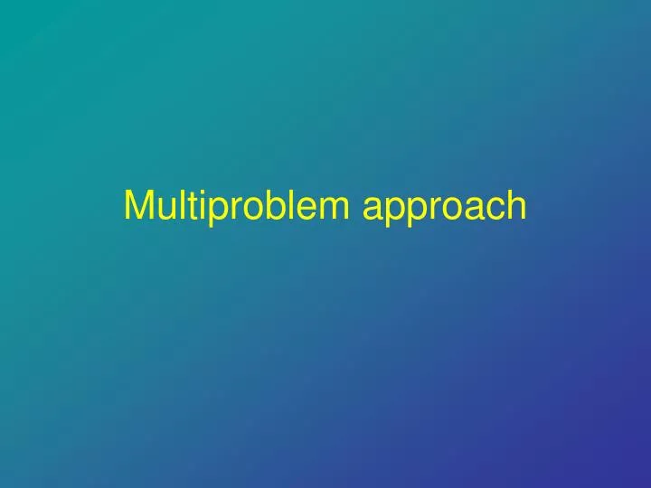 PPT - Multiproblem approach PowerPoint Presentation, free download - ID ...
