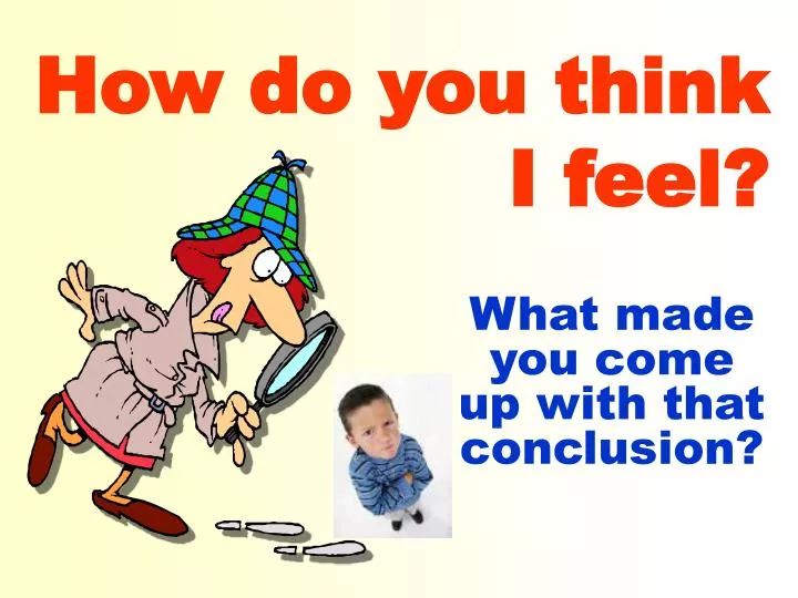 PPT - How do you think I feel? PowerPoint Presentation, free download ...