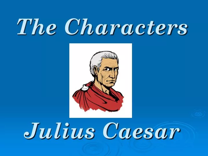 PPT - The Characters Julius Caesar PowerPoint Presentation, free ...