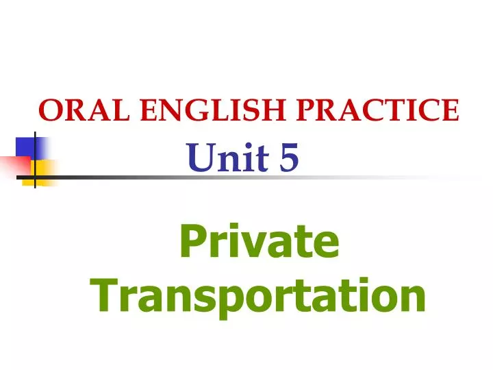 PPT - ORAL ENGLISH PRACTICE Unit 5 PowerPoint Presentation, free ...