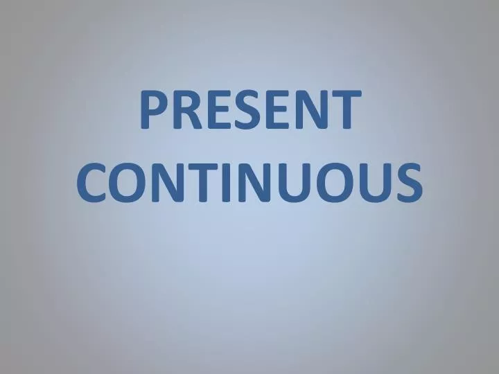 PPT - PRESENT CONTINUOUS PowerPoint Presentation, free download - ID ...