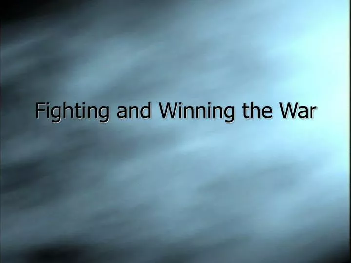 PPT - Fighting and Winning the War PowerPoint Presentation, free ...