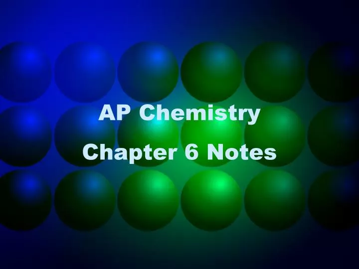 PPT - AP Chemistry Chapter 6 Notes PowerPoint Presentation, free ...
