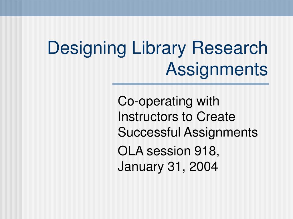 PPT - Designing Library Research Assignments PowerPoint Presentation ...