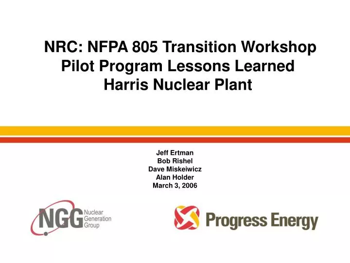 PPT - NRC: NFPA 805 Transition Workshop Pilot Program Lessons Learned ...