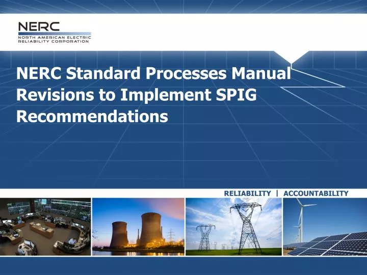 PPT - NERC Standard Processes Manual Revisions to Implement SPIG ...