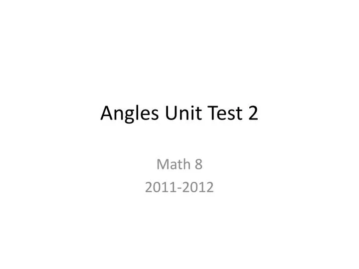 PPT - Angles Unit Test 2 PowerPoint Presentation, free download - ID ...
