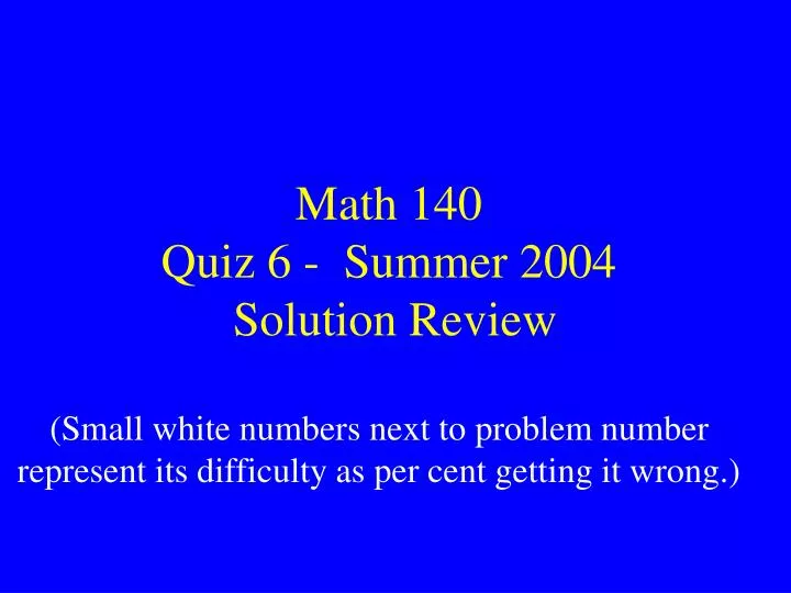 PPT - Math 140 Quiz 6 - Summer 2004 Solution Review PowerPoint ...