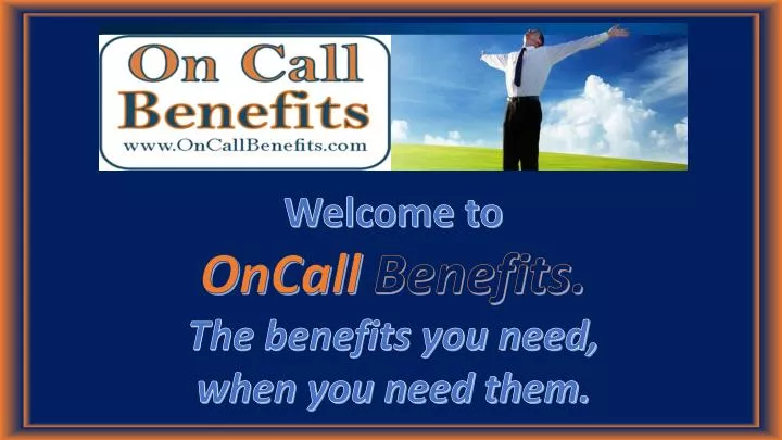 PPT - Welcome to OnCall Benefits. The benefits you need, when you need ...