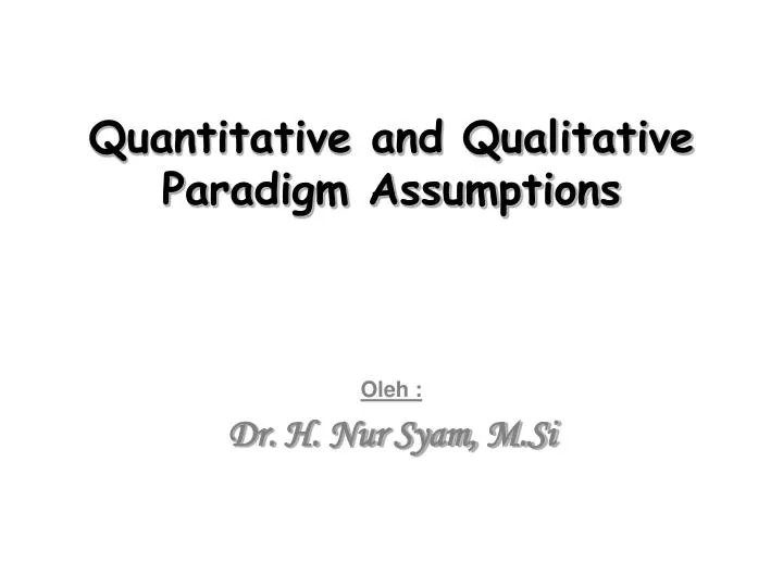 PPT - Quantitative and Qualitative Paradigm Assumptions PowerPoint ...