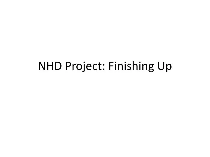 PPT - NHD Project: Finishing Up PowerPoint Presentation, free download ...