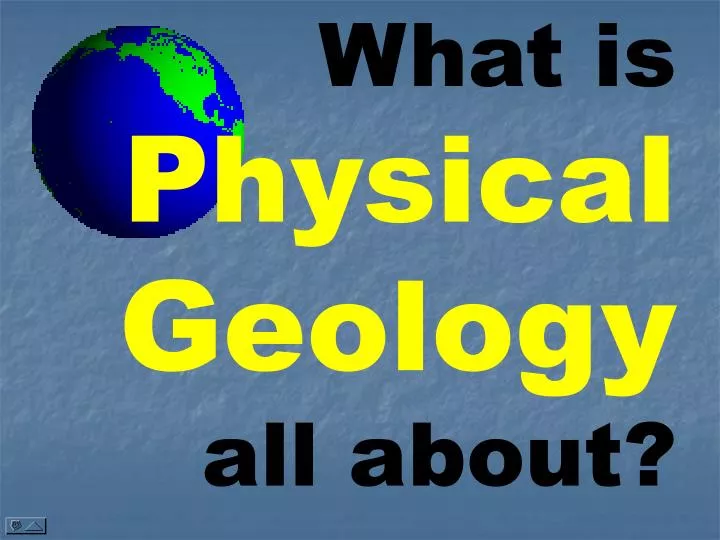PPT - What is Physical Geology all about? PowerPoint Presentation, free ...