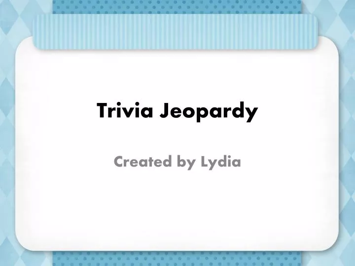 PPT - Trivia Jeopardy PowerPoint Presentation, free download - ID:6869986