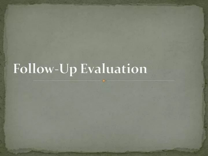 PPT - Follow-Up Evaluation PowerPoint Presentation, free download - ID ...