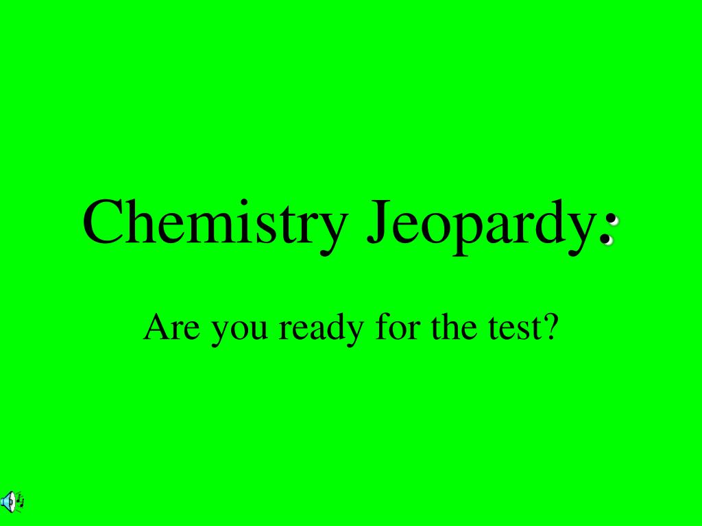PPT - Chemistry Jeopardy : PowerPoint Presentation, free download - ID ...