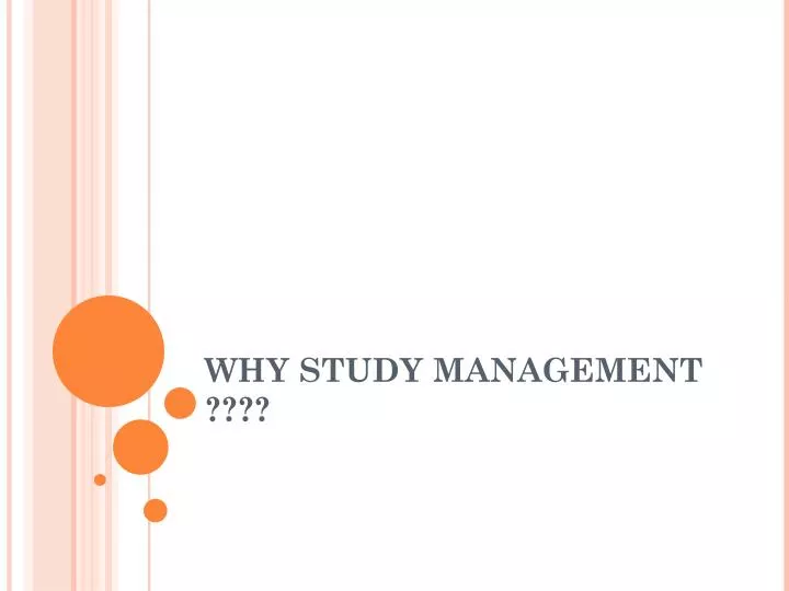 PPT - WHY STUDY MANAGEMENT ???? PowerPoint Presentation, free download ...