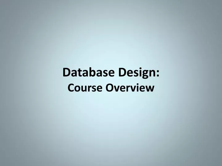 PPT - Database Design: Course Overview PowerPoint Presentation, free download - ID:6875525
