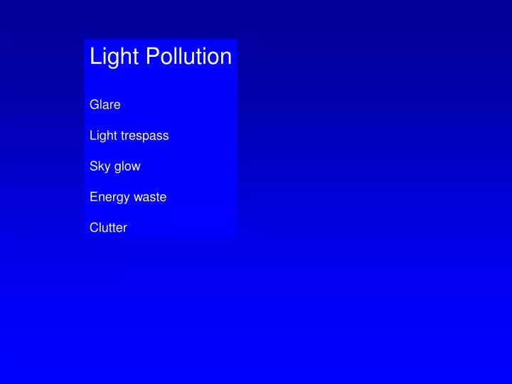 PPT - Light Pollution Glare Light trespass Sky glow Energy waste ...