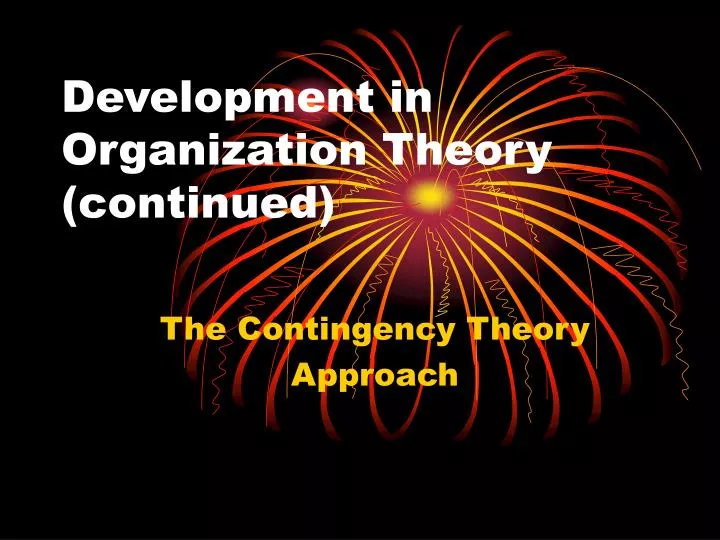 PPT - Development in Organization Theory (continued) PowerPoint ...