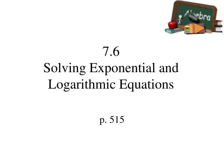 PPT - 7.6 Solving Exponential and Logarithmic Equations PowerPoint ...