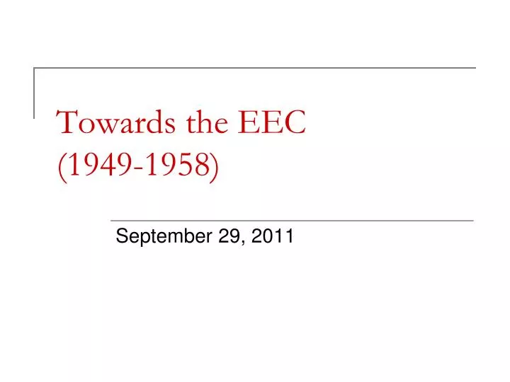 PPT - Towards the EEC (1949-1958) PowerPoint Presentation, free ...