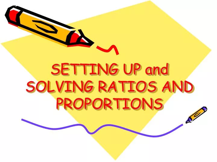 PPT - SETTING UP and SOLVING RATIOS AND PROPORTIONS PowerPoint ...