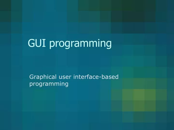 PPT - GUI programming PowerPoint Presentation, free download - ID:6878957