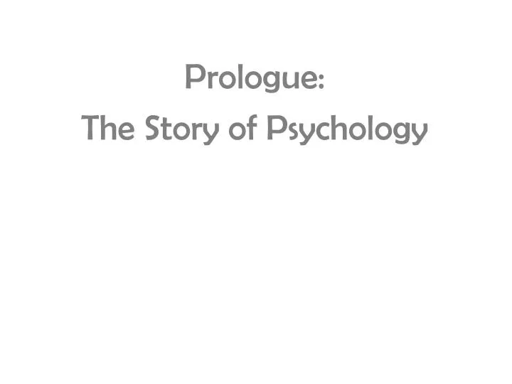 PPT - Prologue: The Story of Psychology PowerPoint Presentation, free ...