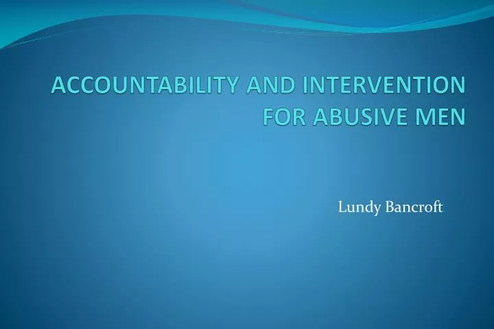 PPT - ACCOUNTABILITY AND INTERVENTION FOR ABUSIVE MEN PowerPoint ...