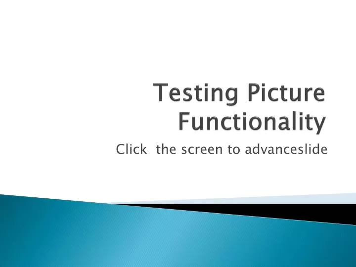 PPT - Testing Picture Functionality PowerPoint Presentation, free ...