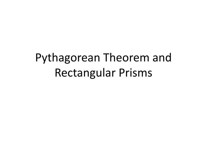PPT - Pythagorean Theorem and Rectangular Prisms PowerPoint Presentation - ID:6881867