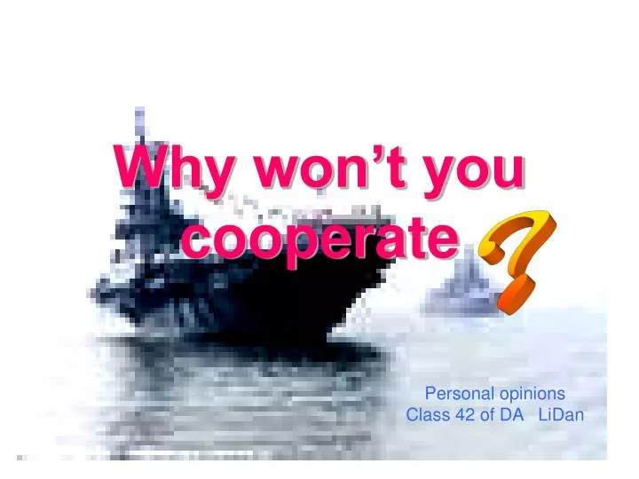 PPT - Why won’t you cooperate PowerPoint Presentation, free download ...