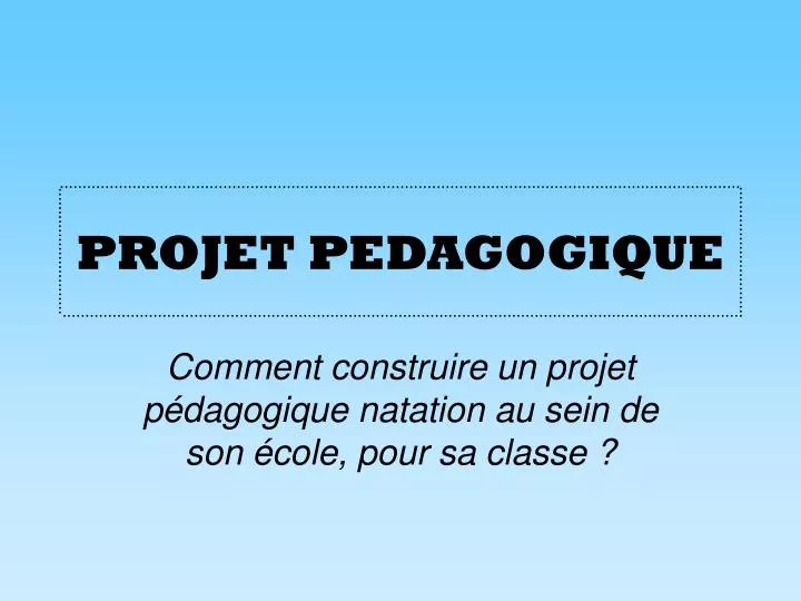 PPT - PROJET PEDAGOGIQUE PowerPoint Presentation, free download - ID:6885257