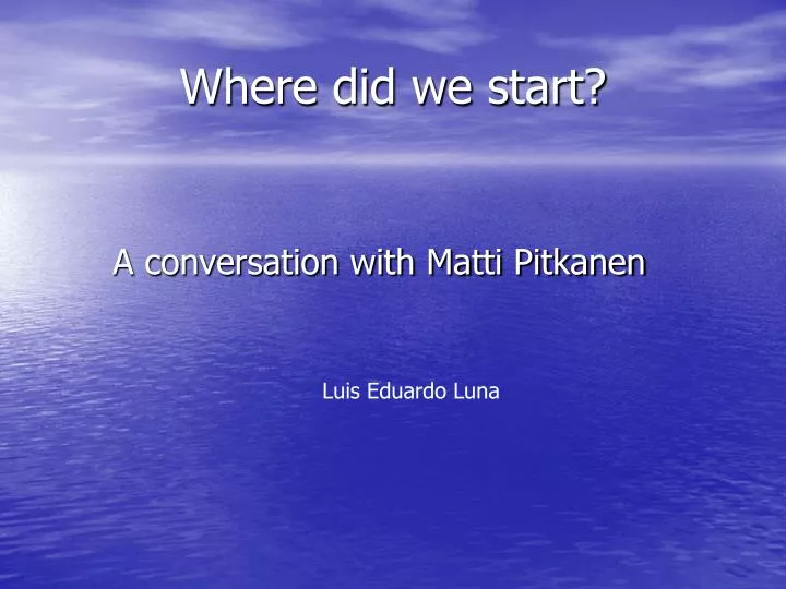 PPT - Where did we start? PowerPoint Presentation, free download - ID ...