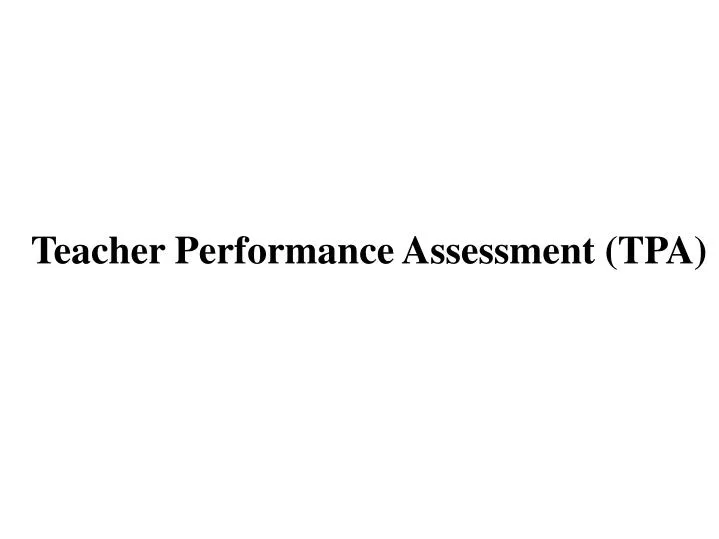 PPT - Teacher Performance Assessment (TPA) PowerPoint Presentation ...