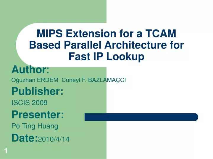 PPT - MIPS Extension for a TCAM Based Parallel Architecture for Fast IP ...