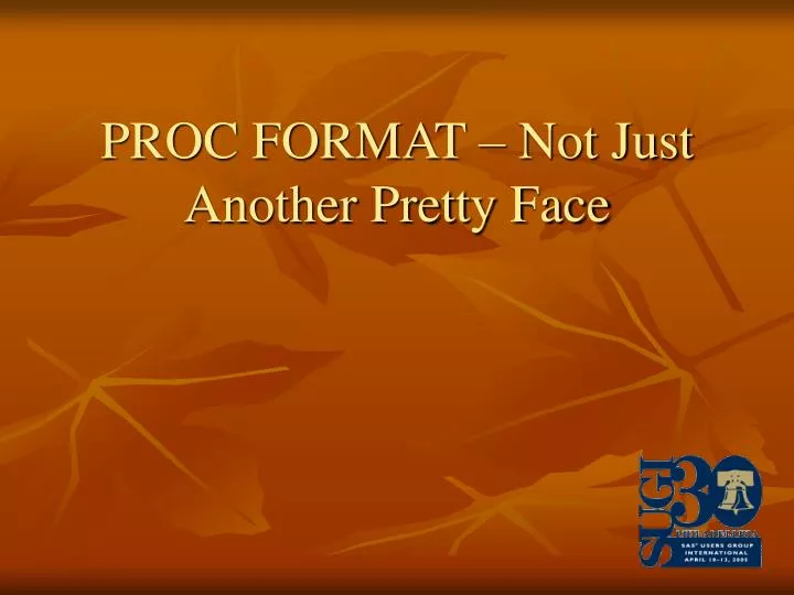 PPT - PROC FORMAT – Not Just Another Pretty Face PowerPoint ...