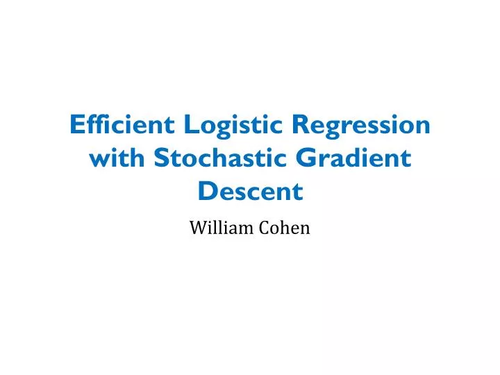 PPT - Efficient Logistic Regression with Stochastic Gradient Descent ...