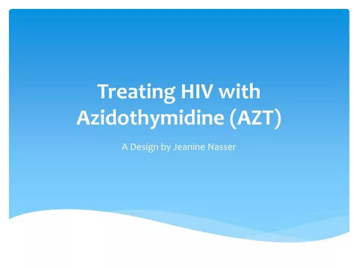 PPT - Treating HIV with Azidothymidine (AZT) PowerPoint Presentation ...
