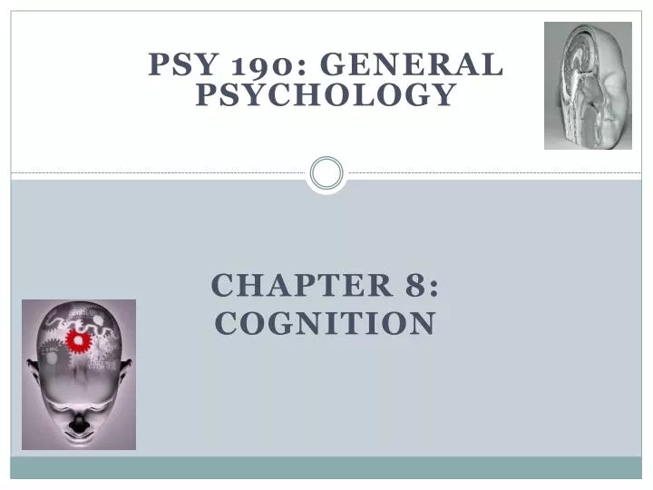 PPT - PSY 190: General Psychology Chapter 8: Cognition PowerPoint ...