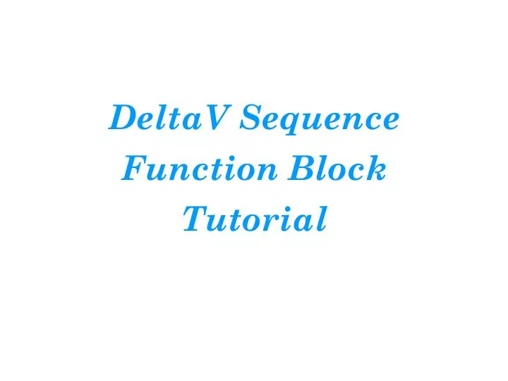 PPT - DeltaV Sequence Function Block Tutorial PowerPoint Presentation, free download - ID:6890143