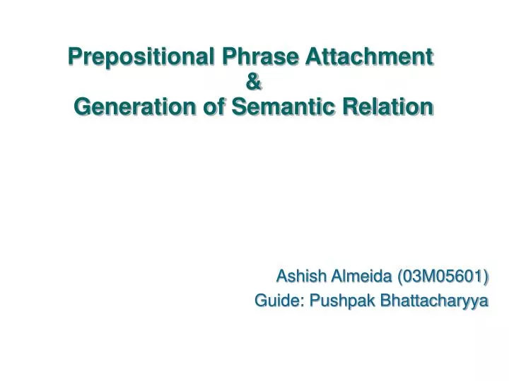 PPT - Prepositional Phrase Attachment & Generation of Semantic Relation PowerPoint Presentation ...