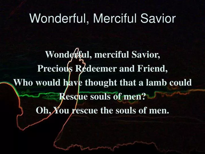 PPT - Wonderful, Merciful Savior PowerPoint Presentation, free download ...